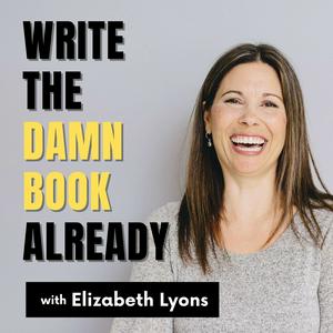 Write the Damn Book Already podcast | Gratis online luisteren